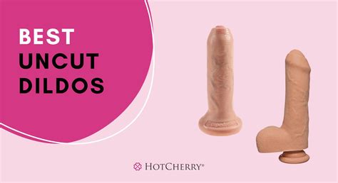 5 Best Uncircumcised Dildos Uncut Dildos With Foreskin Reviewed 2026
