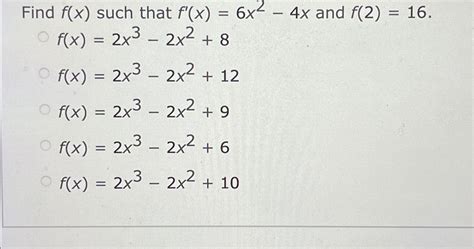 solved find f x ﻿such that f x 6x2 4x ﻿and