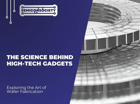 From Silicon To Microchips An In Depth Look At The Wafer Fabrication Process Semicon Society