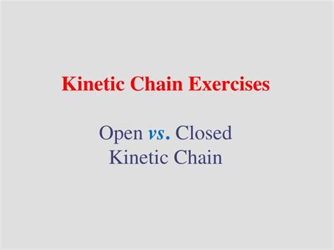 PPT Kinetic Chain Exercises Open Vs Closed Kinetic Chain PowerPoint Presentation ID