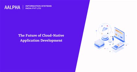 The Future Of Cloud Native Application Development Aalpha