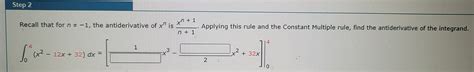 Solved Step 2Recall that for n≠-1, ﻿the antiderivative of xn | Chegg.com