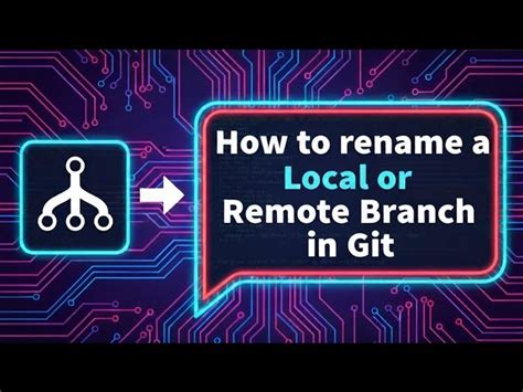Renaming Git Branches Step By Step Guide For Local And Remote Repositories