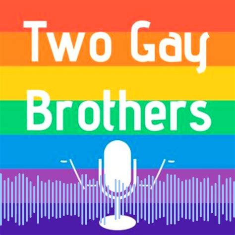 Two Gay Brothers Podcast Twogaybrothers Twitter