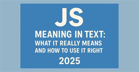 Js Meaning In Text What It Really Means And How To Use It Right 2025