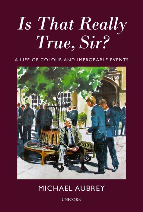 Is That Really True Sir A Life Of Colour And Improbable Events By