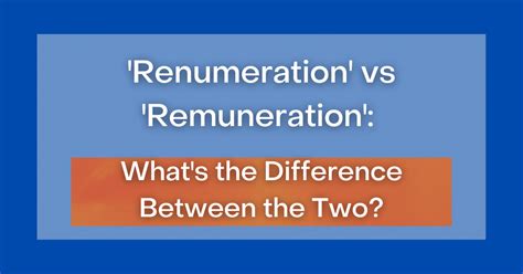 Renumeration Vs Remuneration Whats The Difference Between The Two