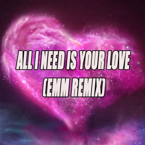 Stream Ton C All I Need Is Your Love Emm Remix By EMM Listen Online For Free On SoundCloud