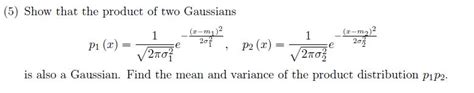 Solved Show That The Product Of Two Gaussians X M Chegg