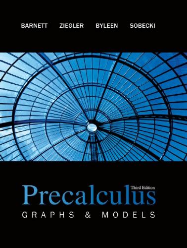 Solutions For Precalculus Graphs And Models Rd By Raymond A Barnett Michael R Ziegler Karl