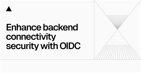 Enhancing Security Of Backend Connectivity With Openid Connect Oidc