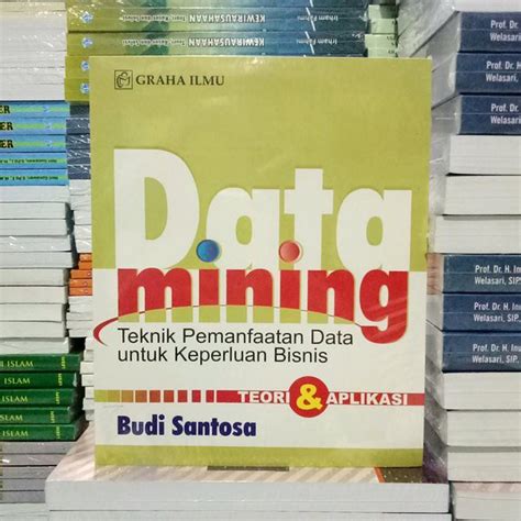 Jual Buku Data Mining Teknik Pemanfaatan Data Untuk Keperluan Bisnis Budi Santosa Shopee