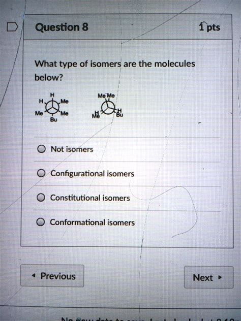 Solved Question 8 What Type Of Isomers Are The Molecules Below Not Isomers Configurational