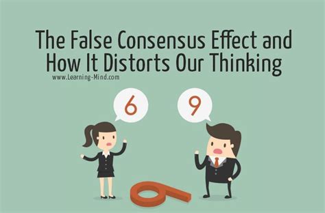 The False Consensus Effect And How It Distorts Our Thinking Learning Mind