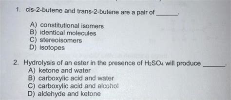 Solved 1 Cis 2 Butene And Trans 2 Butene Are A Pair Of A