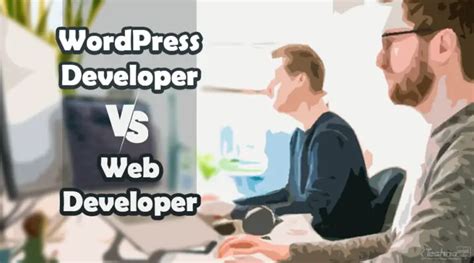 Wordpress Developer Vs Web Developer A Detailed Overview