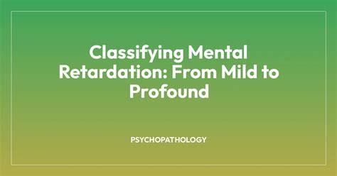 Classifying Mental Retardation From Mild To Profound • Psychology Town