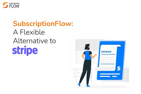 Subscriptionflow A Flexible Alternative To Stripe