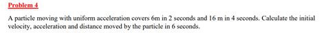 Solved A Particle Moving With Uniform Acceleration Covers Chegg