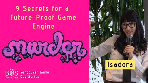 9 Secrets For A Future Proof Game Engine Isadora Vancouver Game Dev Series Youtube