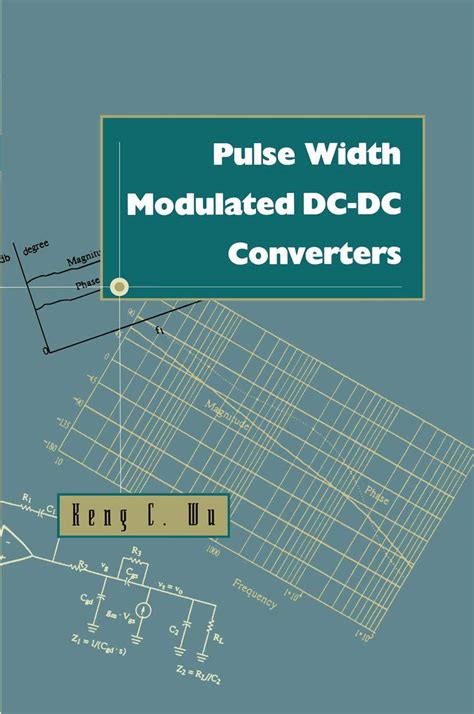 Pulse Width Modulated DC DC Converters Keng Chih Wu Amazon Books