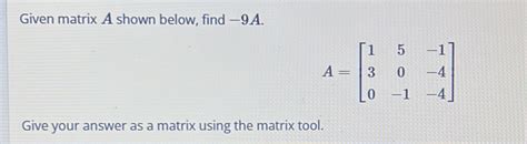 Solved Given Matrix A Shown Below Find −9a Abeginbmatrix 1and5and 1 3