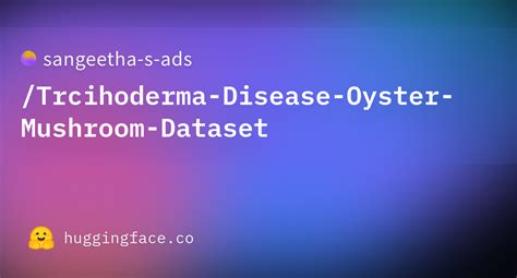 Sangeetha S Ads Trcihoderma Disease Oyster Mushroom Dataset · Datasets At Hugging Face