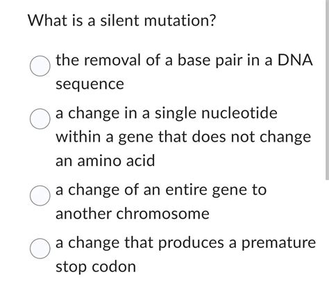 Solved What Is A Silent Mutation The Removal Of A Base Pair Chegg Com