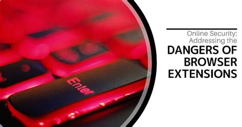 Online Browser Security Addressing The Dangers Of Browser Extensions Practical Cybersecurity