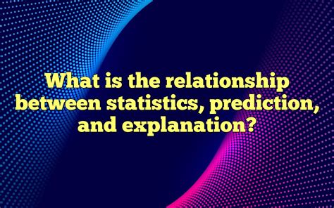 What Is The Relationship Between Statistics Prediction And Explanation