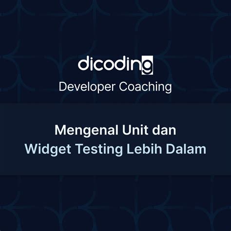 Dicoding Developer Coaching 63 Flutter Mengenal Unit Dan Widget Testing Lebih Dalam