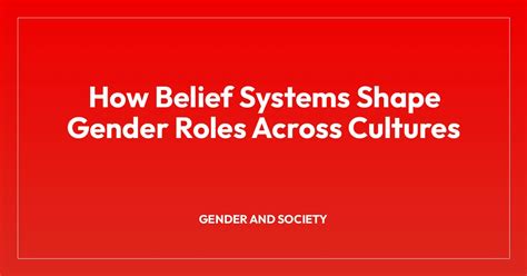 How Belief Systems Shape Gender Roles Across Cultures Sociohealth