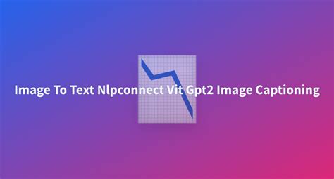 Image To Text Nlpconnect Vit Gpt2 Image Captioning A Hugging Face