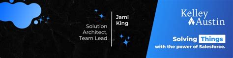 Jami King Salesforce Solution Architect Team Lead At Kelley Austin 15x Certified Salesforce