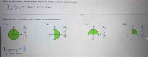 Solved Sketch The Given Region Of Integration R And Evaluate The Integral Over R Using Polar