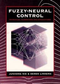 Buy Fuzzy Neural Control Principles Algorithms And Applications Book Derek Linkens Junhong