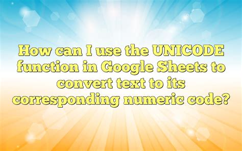 How Can I Use The UNICODE Function In Google Sheets To Convert Text To Its Corresponding Numeric