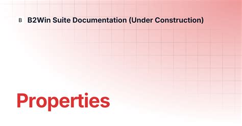 Properties B2win Suite Documentation Under Construction