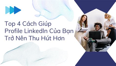 Top 4 Cách Tăng Cường Hồ Sơ Linkedln Của Bạn Mybook