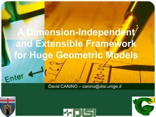 A Dimension Independent And Extensible Framework For Huge Geometric Models PPT