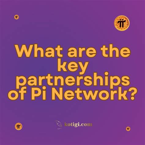 What Are The Key Partnerships Of Pi Network Must Read