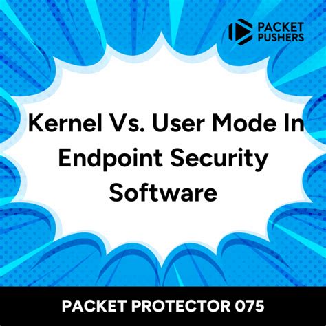 Pp075 Kernel Vs User Mode In Endpoint Security Software Packet Pushers