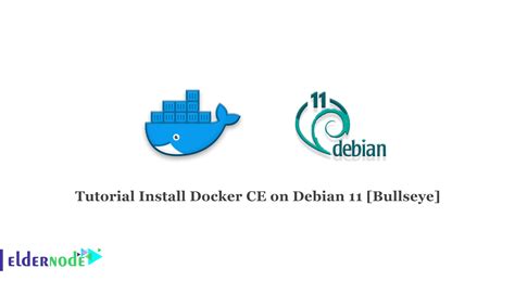 Tutorial Install Docker CE On Debian Bullseye Eldernode Blog