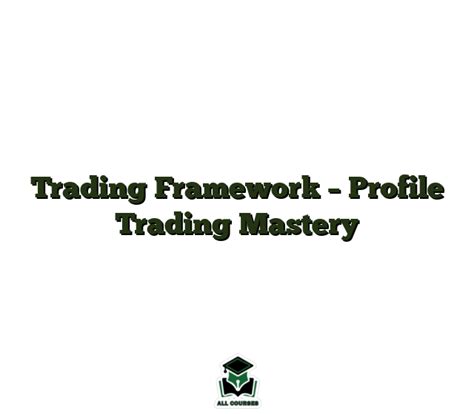 Trading Framework Profile Trading Mastery All Coursess