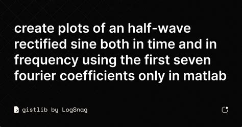 gistlib create plots of an half wave rectified sine both in time and