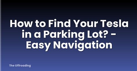 How To Find Your Tesla In A Parking Lot Easy Navigation