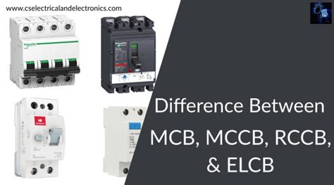 Difference Between MCB MCCB RCCB ELCB Types Of Circuit Breakers