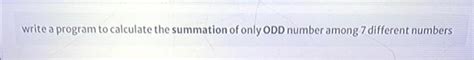 Solved Write A Program To Calculate The Summation Of Only