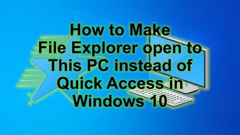 How To Make File Explorer Open To This Pc Instead Of Quick Access In Windows 10 Youtube
