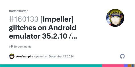 Impeller Glitches On Android Emulator 35210 Windows Host · Issue 160133 · Flutter